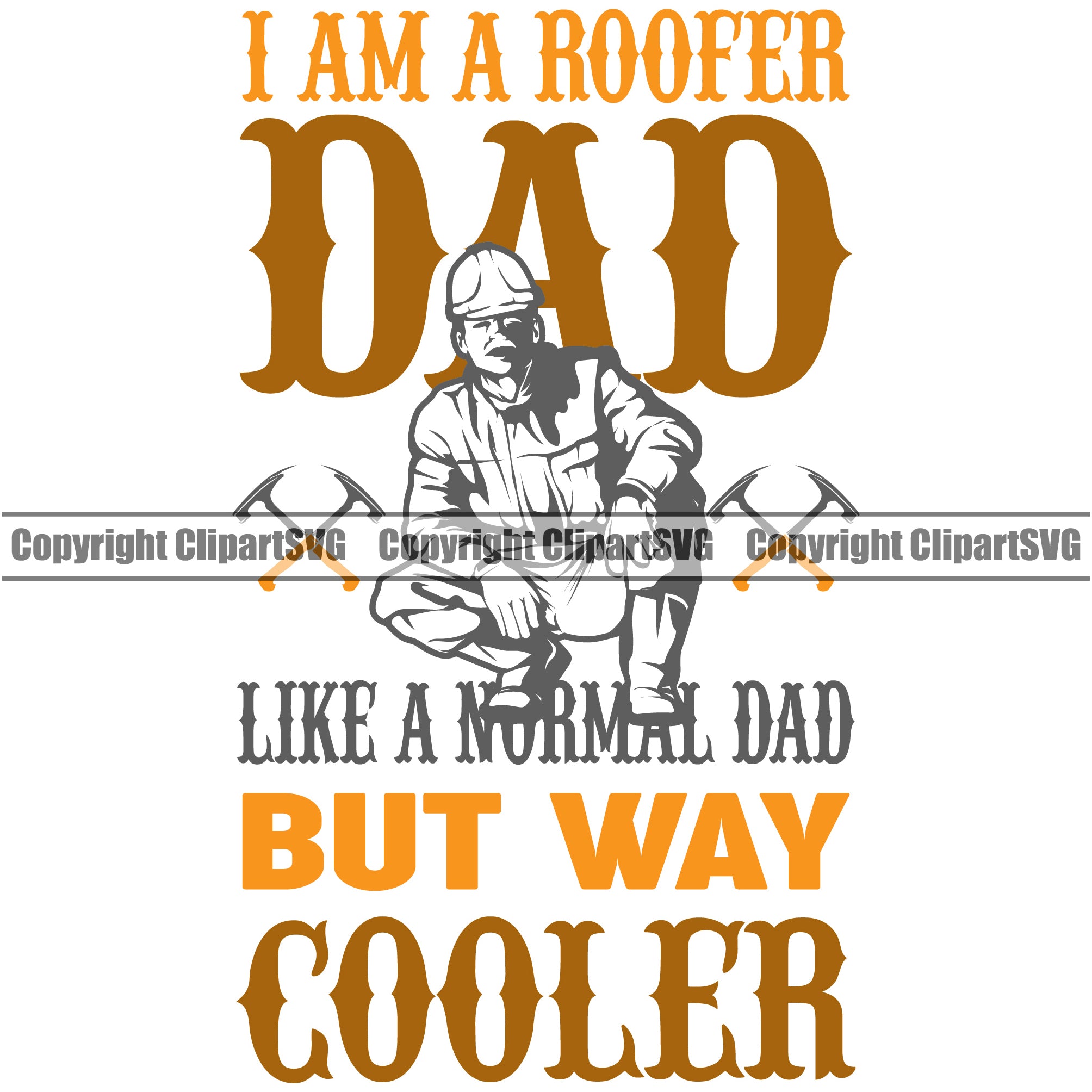 I Am A Roofer Dad But Way Cooler Colo Quote White Background Roofing ...